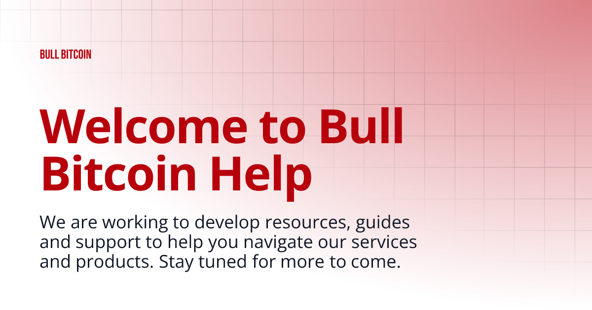 Welcome to Bull Bitcoin Help | Bull Bitcoin Knowledge Base